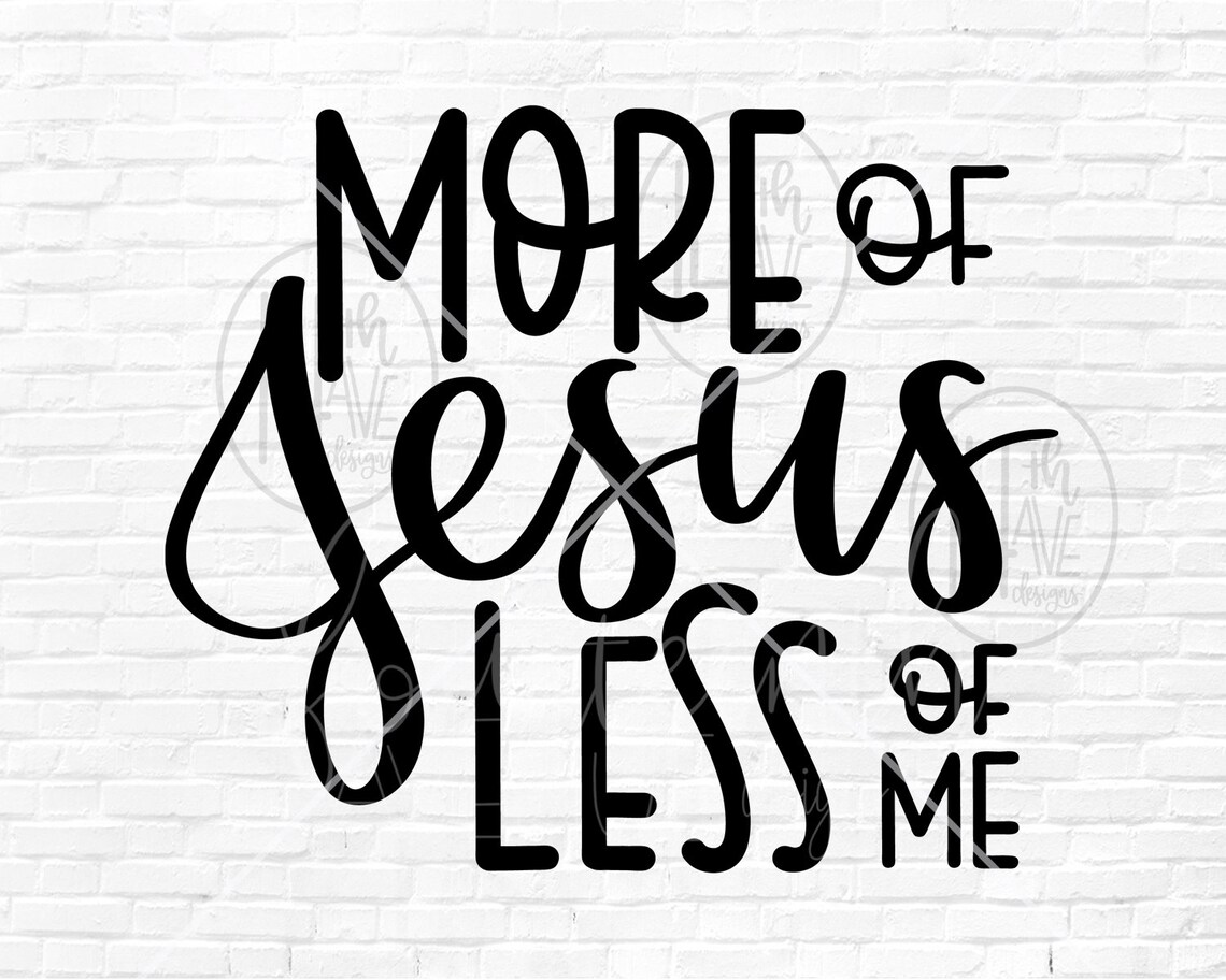 More of Jesus Less of Me SVG, Scripture, Jesus, Svg, Png, Dxf, Clip Art ...