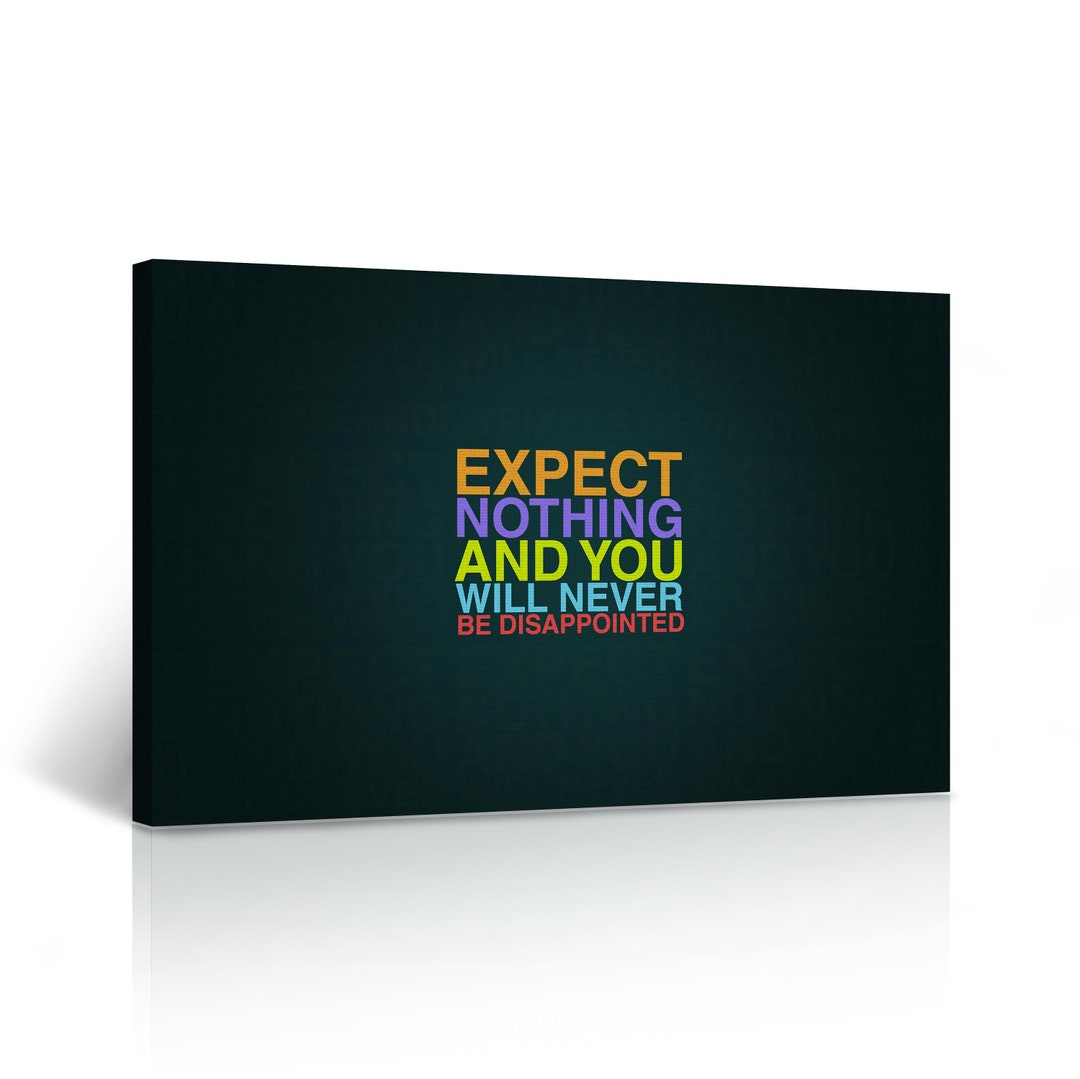 Expect Nothing and You Will Never Be Disappointed Quote CANVAS PRINT ...