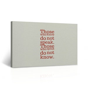 Those Who Know Do Not Speak Those Who Speak Do Not Know Quote CANVAS ...