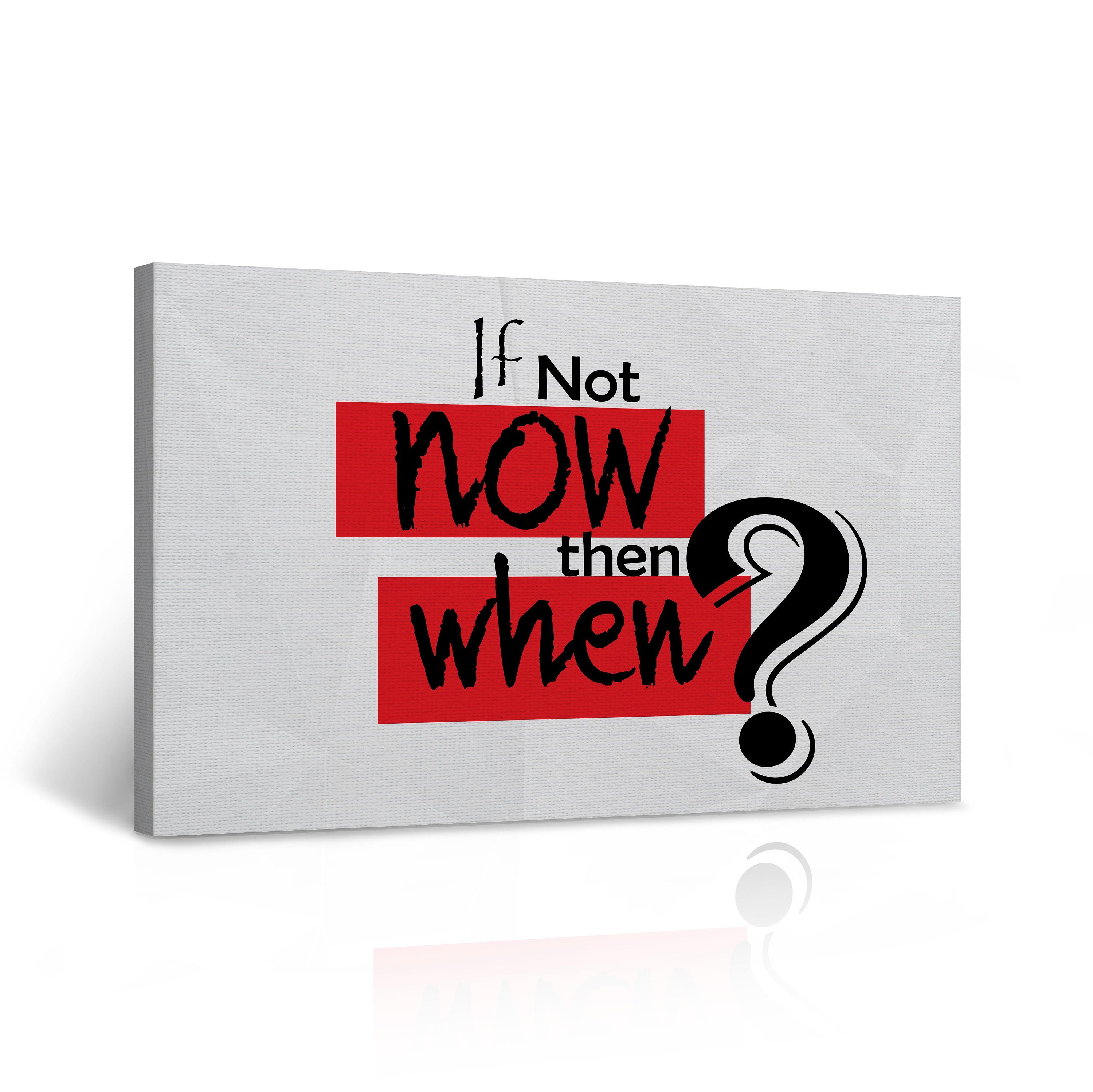 If Not Now Then When ? Quote CANVAS PRINT Motivational Wall Art Home ...