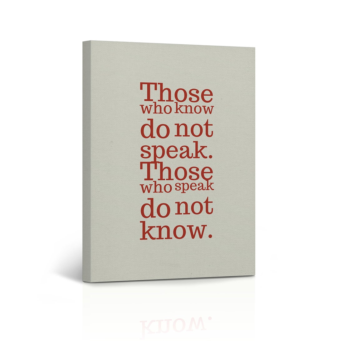 Those Who Know Do Not Speak Those Who Speak Do Not Know Quote CANVAS ...