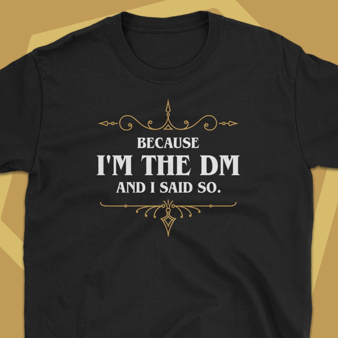 Because I'm the DM and I Said so Funny Dungeons and Dragons Shirt Dnd T ...
