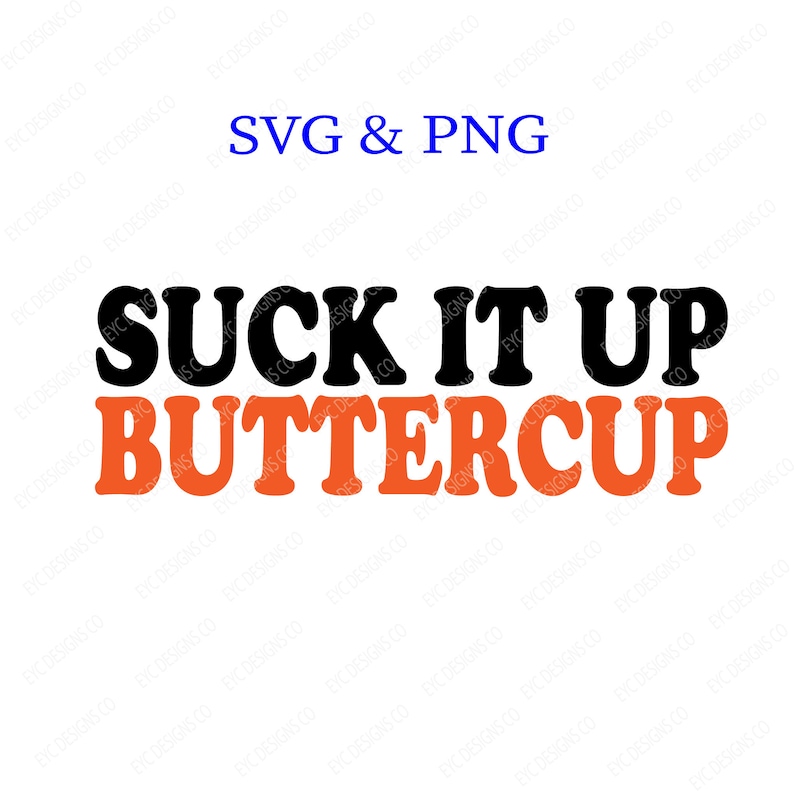 SUCK It up BUTTERCUP Svg Png Cricut Silhouette Cut File Sublimation ...