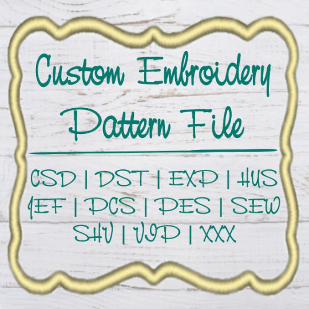 Custom Digital Embroidery Machine File | Csd | Dst | Exp | Hus | Jef ...