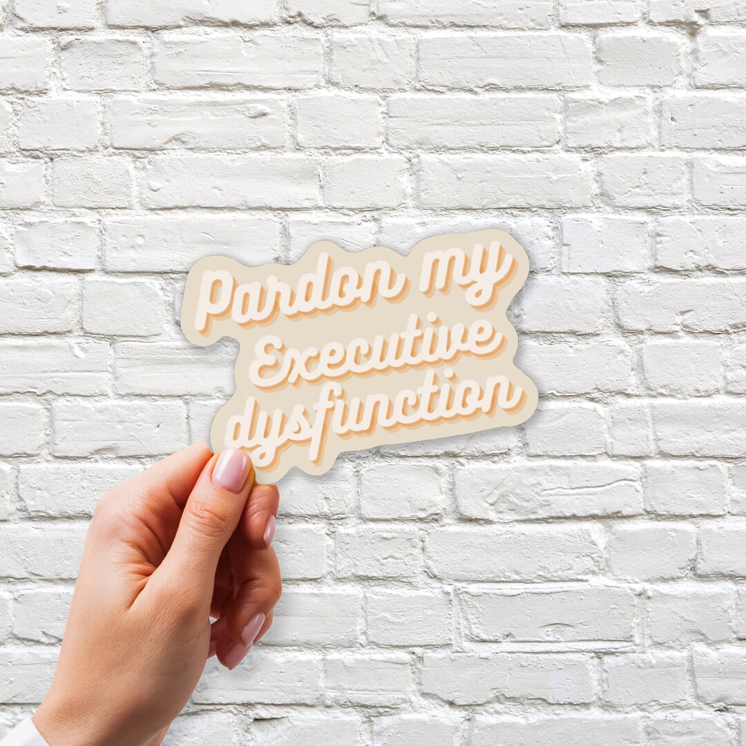 Funny Pardon My Executive Dysfunction Mental Health Sticker Waterproof ...
