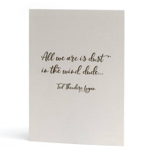 Dust in the Wind, Dude Greeting Card Bill and Ted, Sympathy Card ...