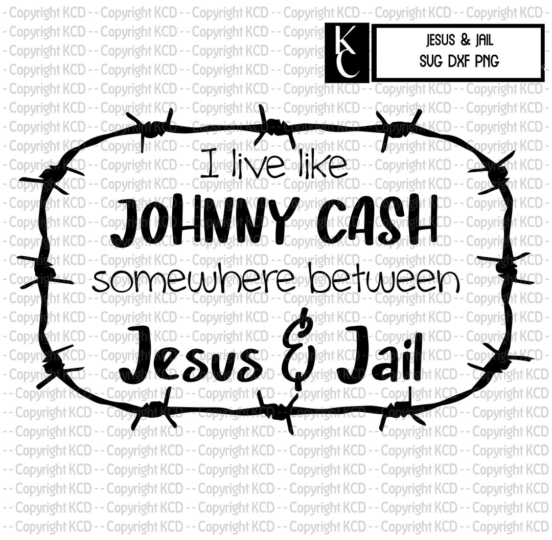 Like Johnny Cash Somewhere Between Jesus & Jail SVG DXF PNG Barbed Wire ...