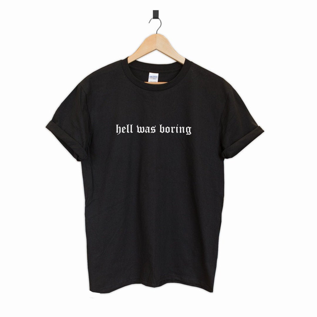 Hell Was Boring Shirt Aesthetic T-shirt Tumblr Tee Unisex Gift - Etsy
