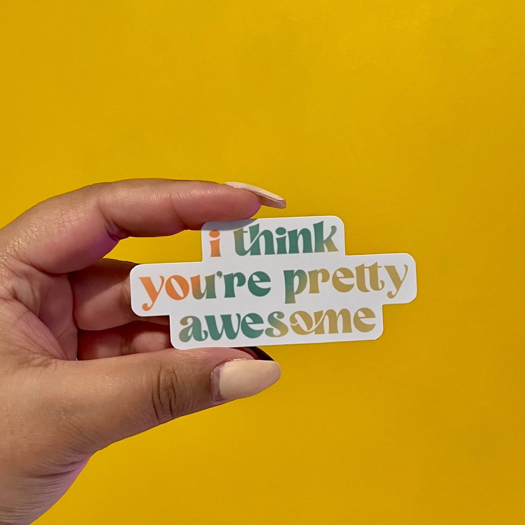 I Think You’re Pretty Awesome Sticker - Laptop Decal - Positivity ...