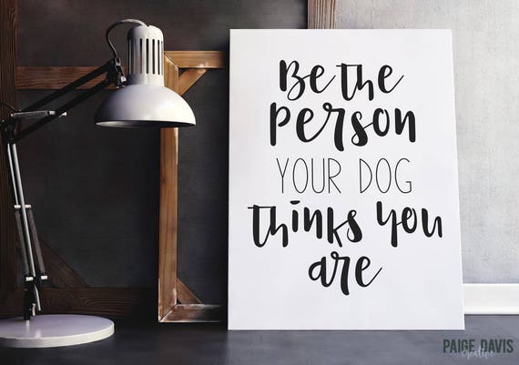 INSTANT DOWNLOAD Printable Quote Be the Person Your Dog | Etsy