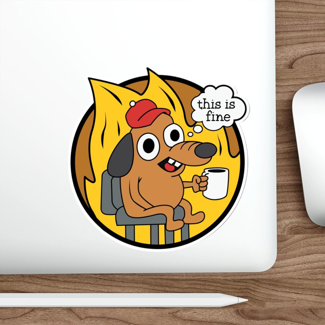 Funny Meme This is Fine Sticker Vinyl Indoor Outdoor Laptop Water ...