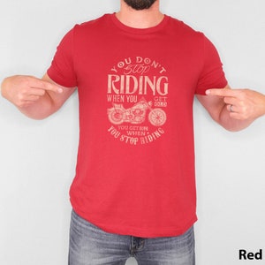 Motorcycle Rider Biker You Don't Stop Riding When You Get Old Unisex ...
