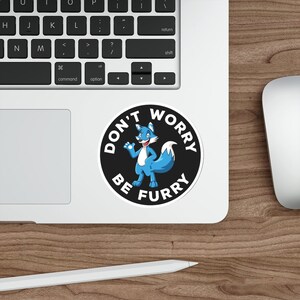 Don't Worry Be Furry Sticker Die-cut Stickers Indoor Outdoor Laptop ...