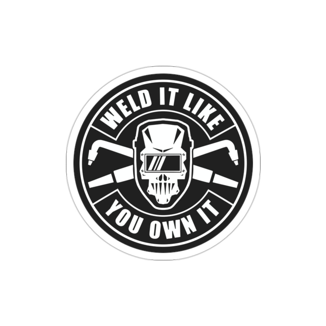 Welding Welder Sticker Gift, Helmet Sticker, Weld It Like You Own It ...