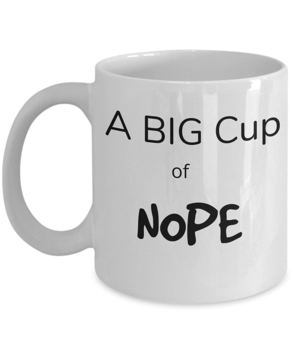 A Nice Big Cup of Nope Mug, Nope Mug, Nope Cup, Big Cup of Nope, Nope ...