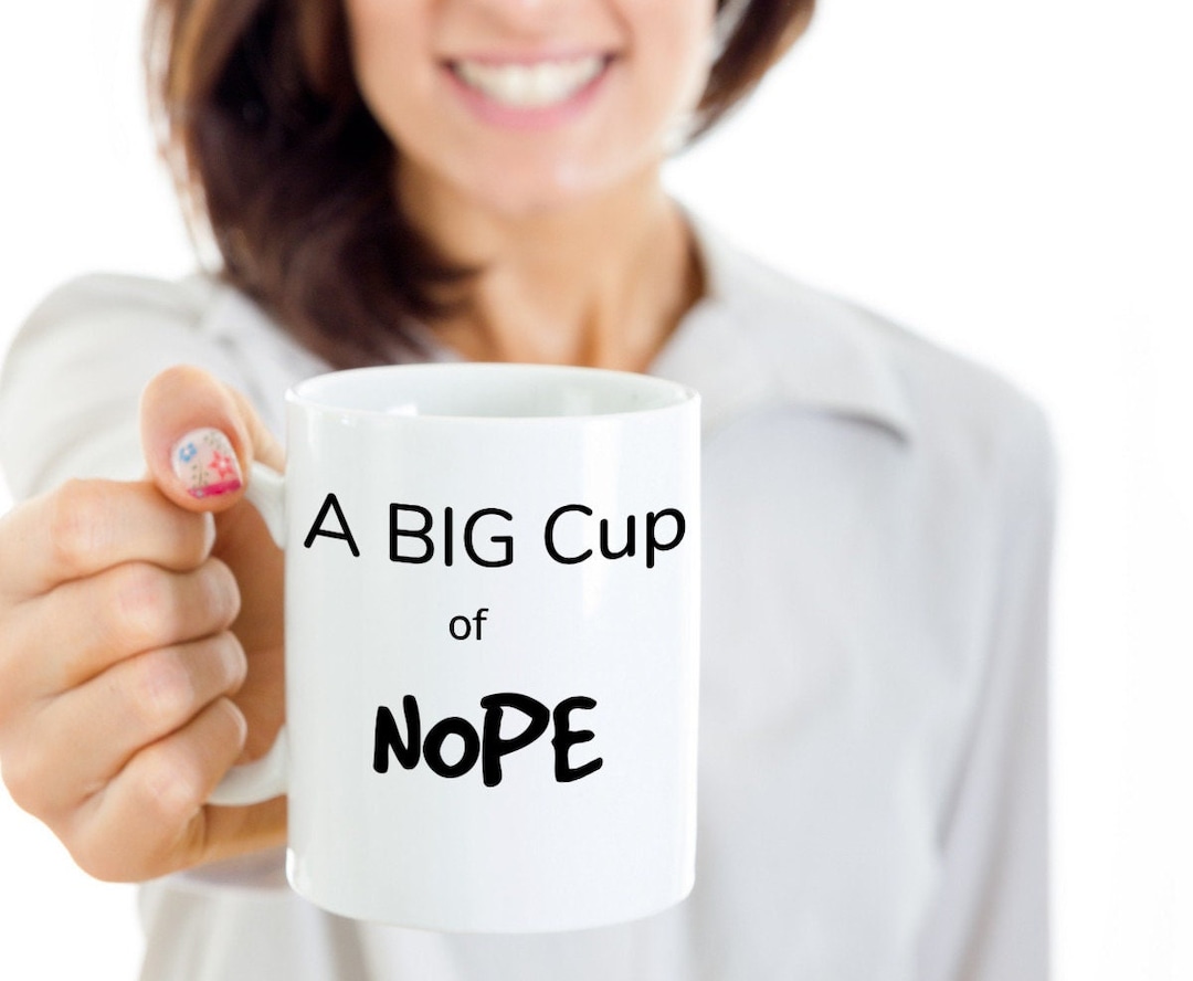 A Nice Big Cup of Nope Mug, Nope Mug, Nope Cup, Big Cup of Nope, Nope ...
