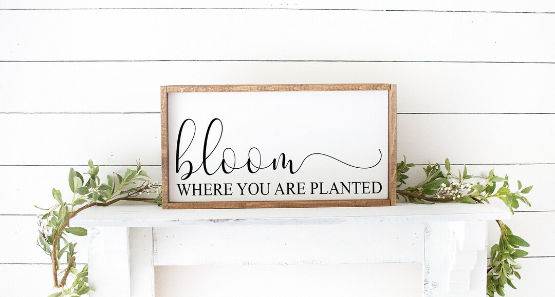Bloom Where You Are Planted Rustic, Farmhouse, Handmade and Hand ...
