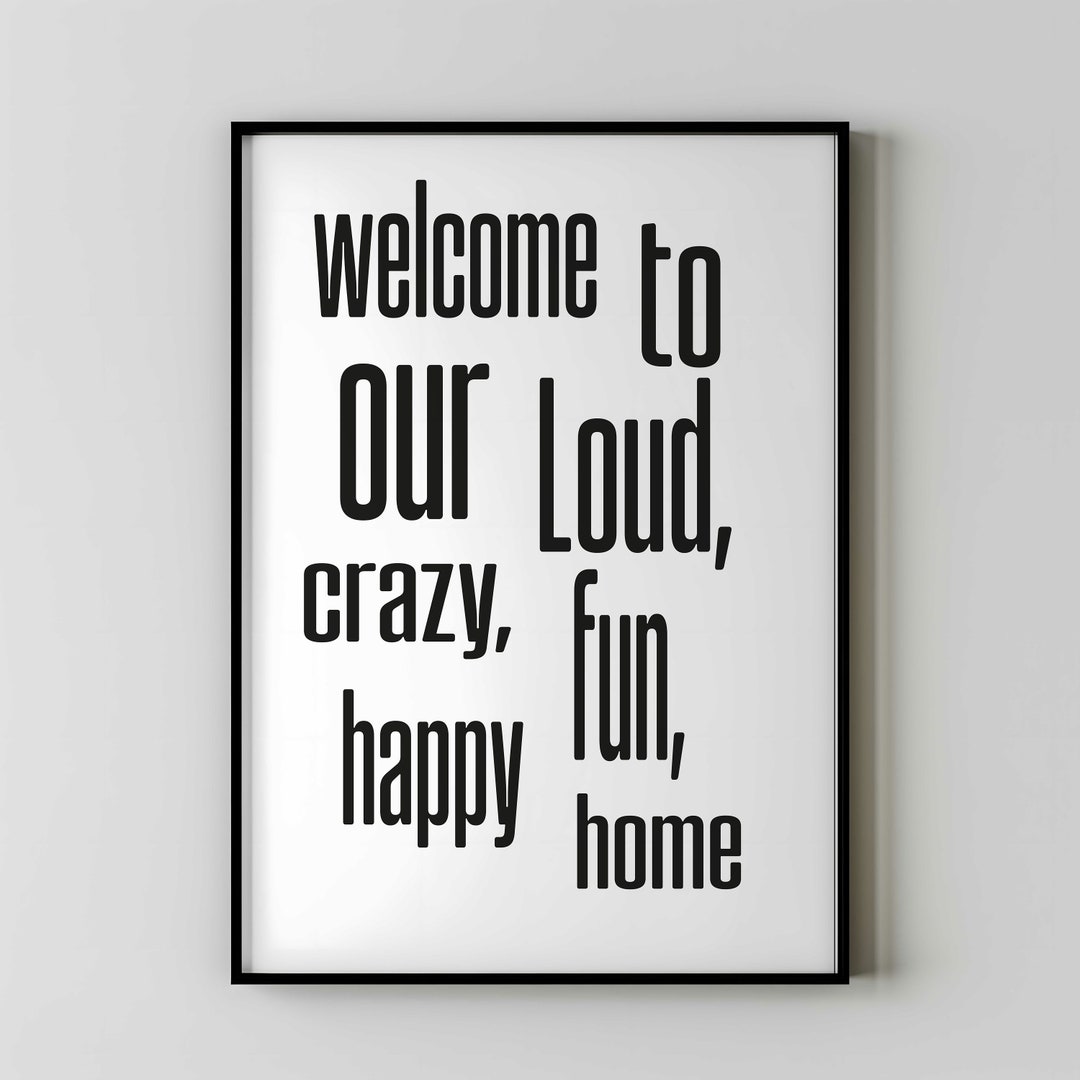 Welcome Home Poster, Welcome to Our Crazy Loud Happy Home Print ...
