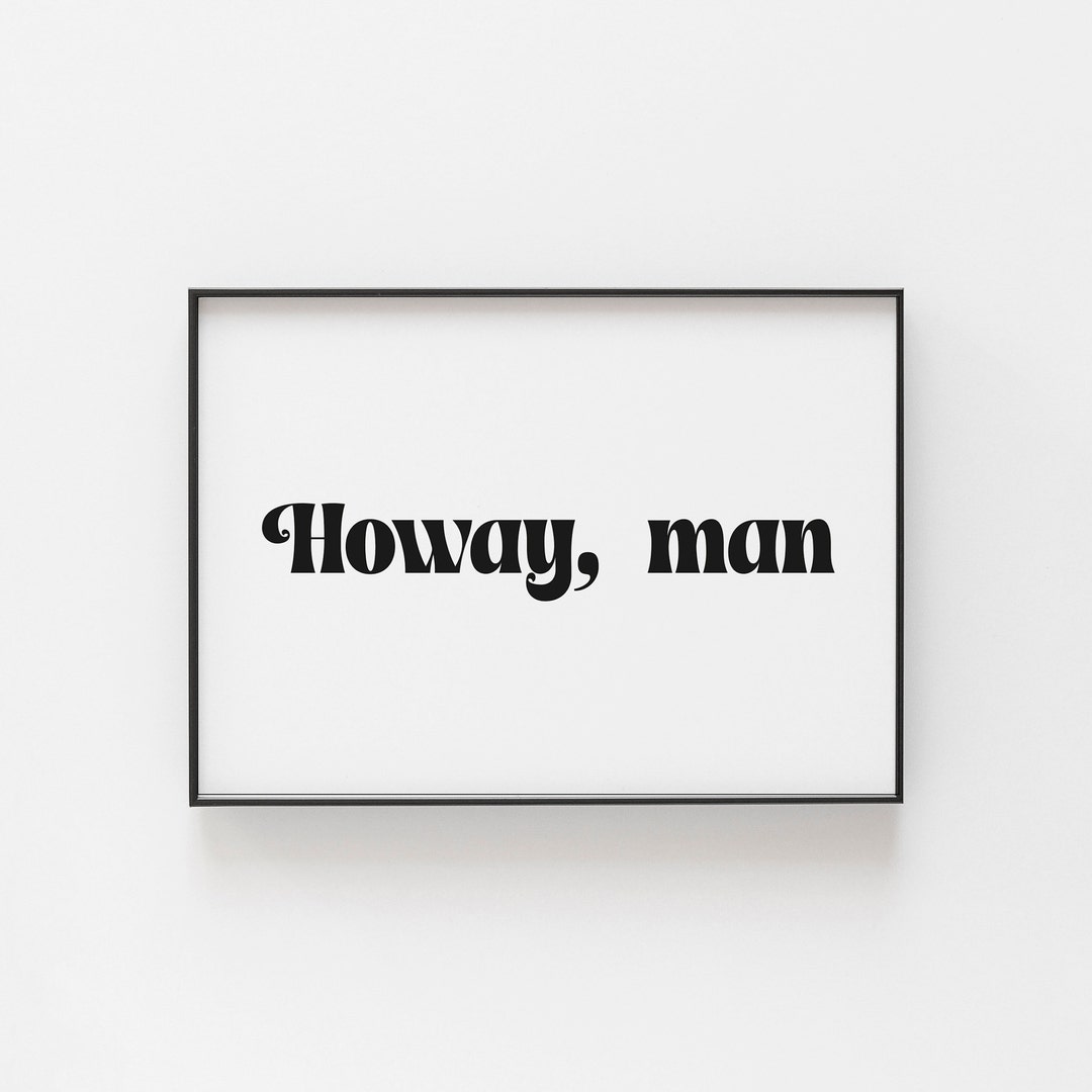 Howay Man Print, Geordie Wall Art, Great for a Man Cave, Expression ...