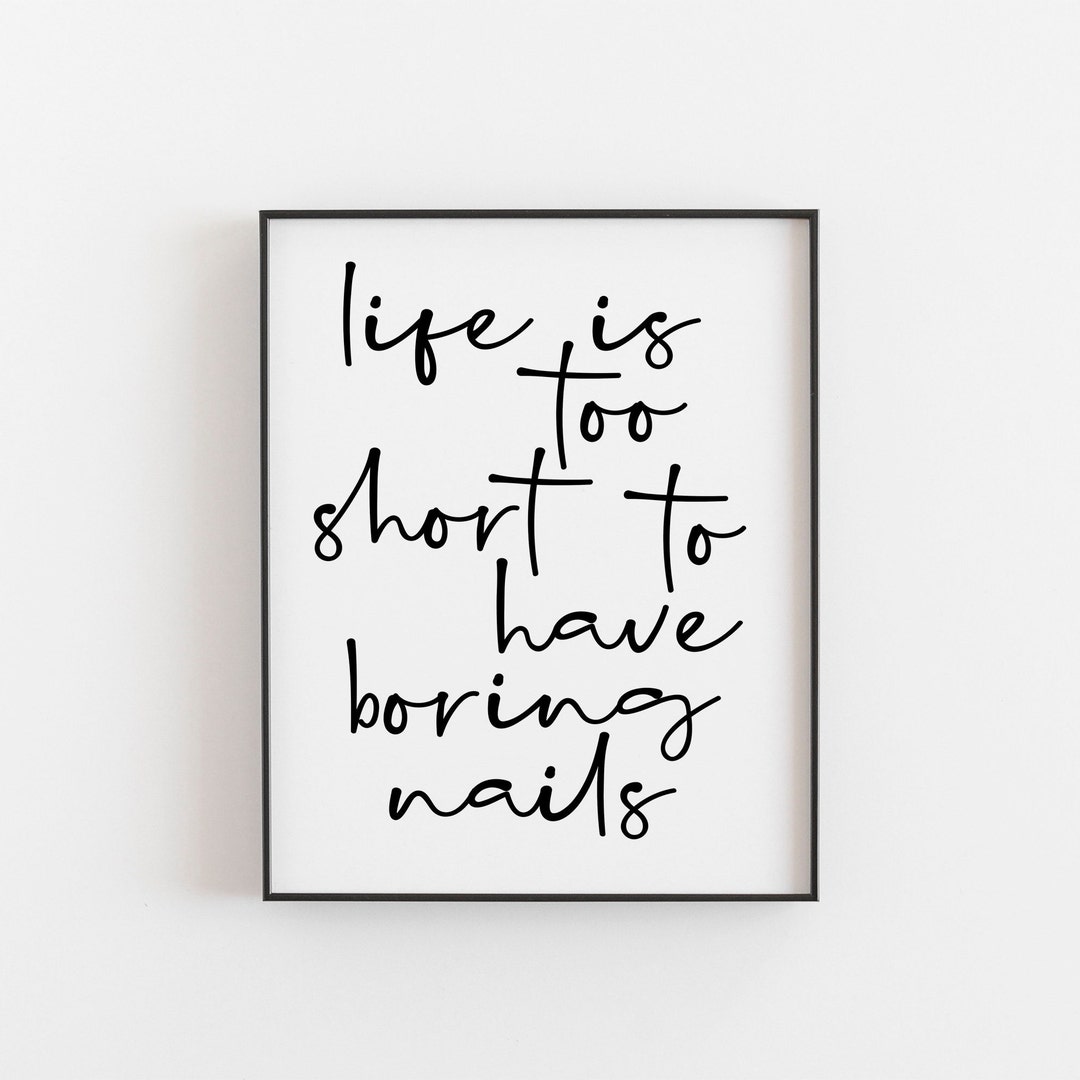 Life is Too Short - No More Boring Nails! - Nail Art Print - Nail Salon ...