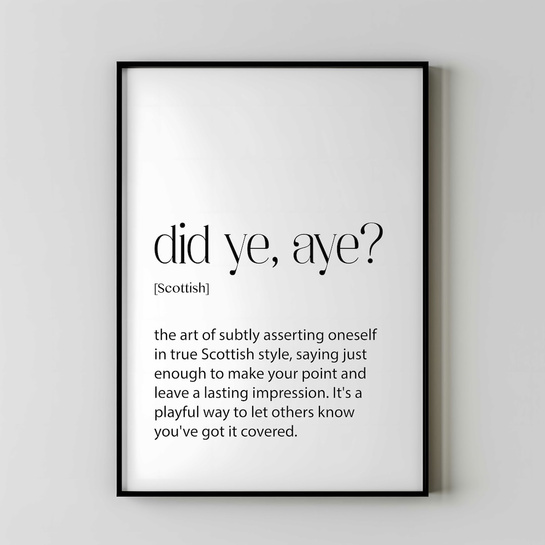 Did Ye, Aye? Scottish Definition Print - Scottish Expression - Scotland ...