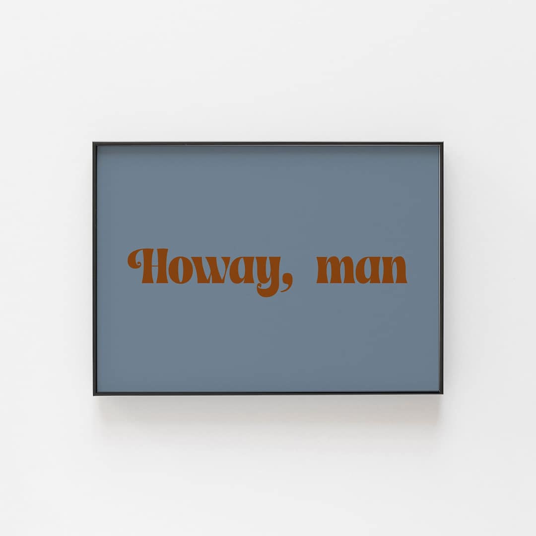 Howay Man Print, Geordie Wall Art, Great for a Man Cave, Expression ...