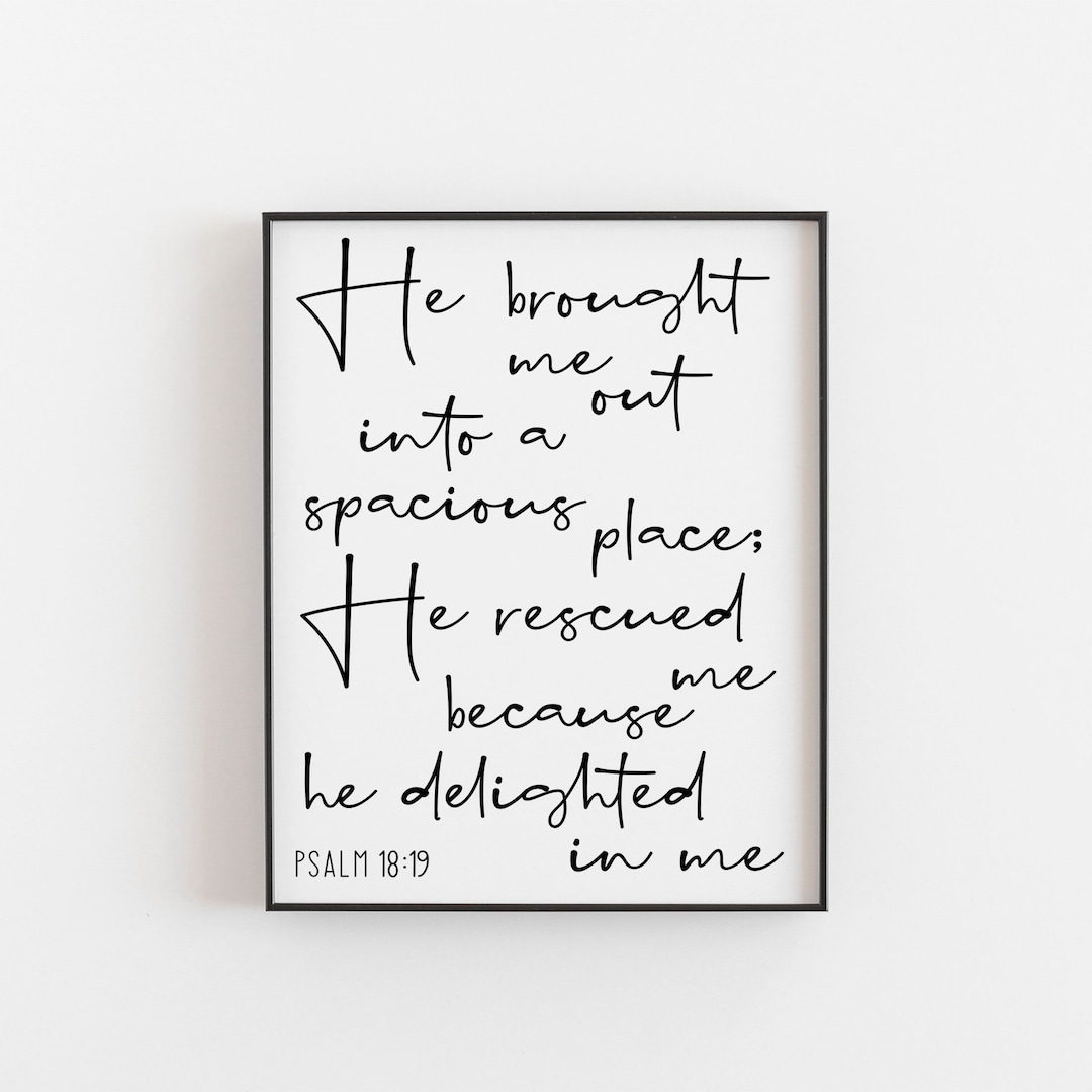 Psalm 18:19 He Brought Me Out Into a Spacious Place, Psalm Print, Bible ...