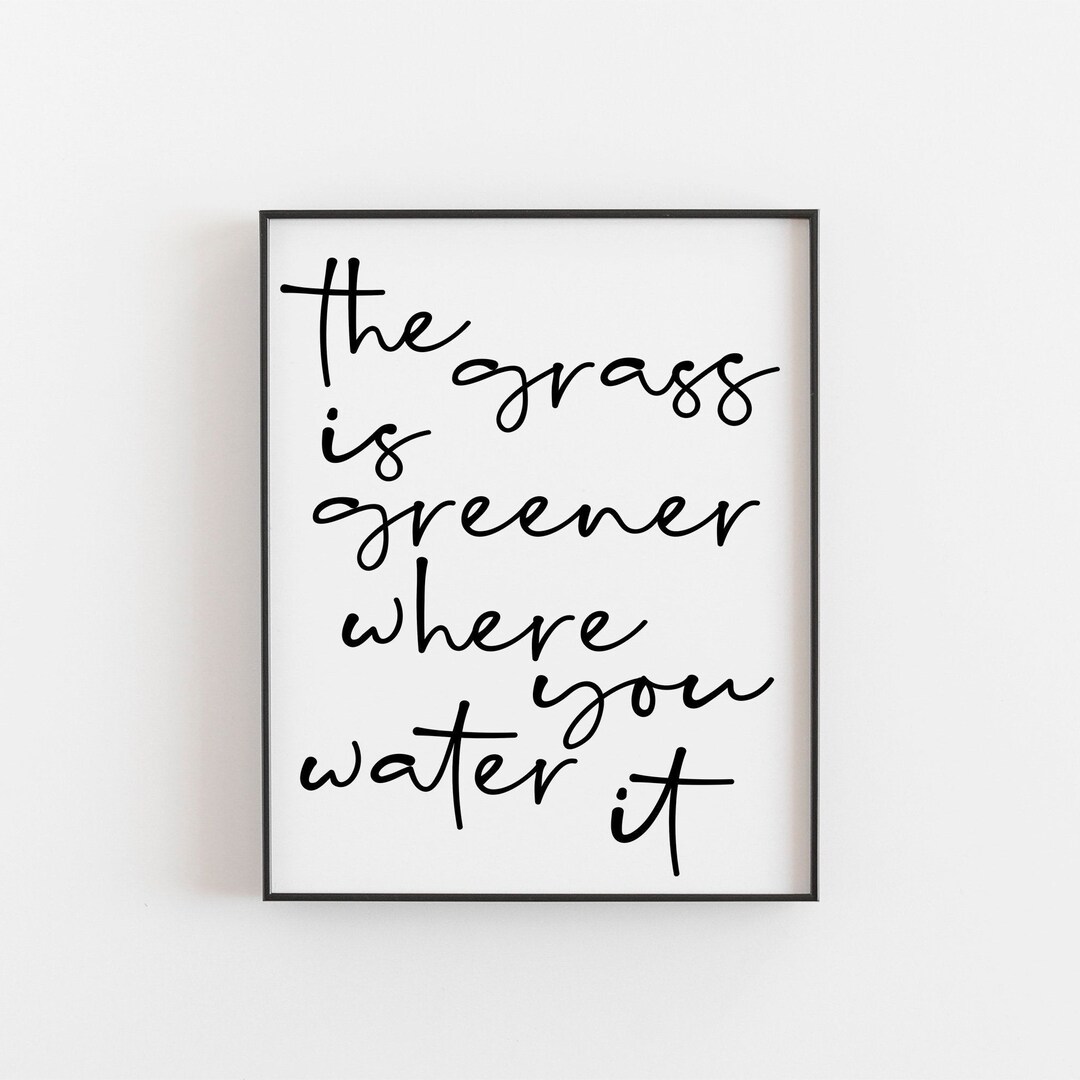 The Grass is Greener Where You Water It, Motivational Print ...