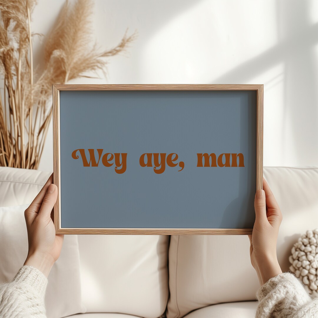 Wey Aye Man Print, Geordie Wall Art, Great for a Man Cave, Expression ...