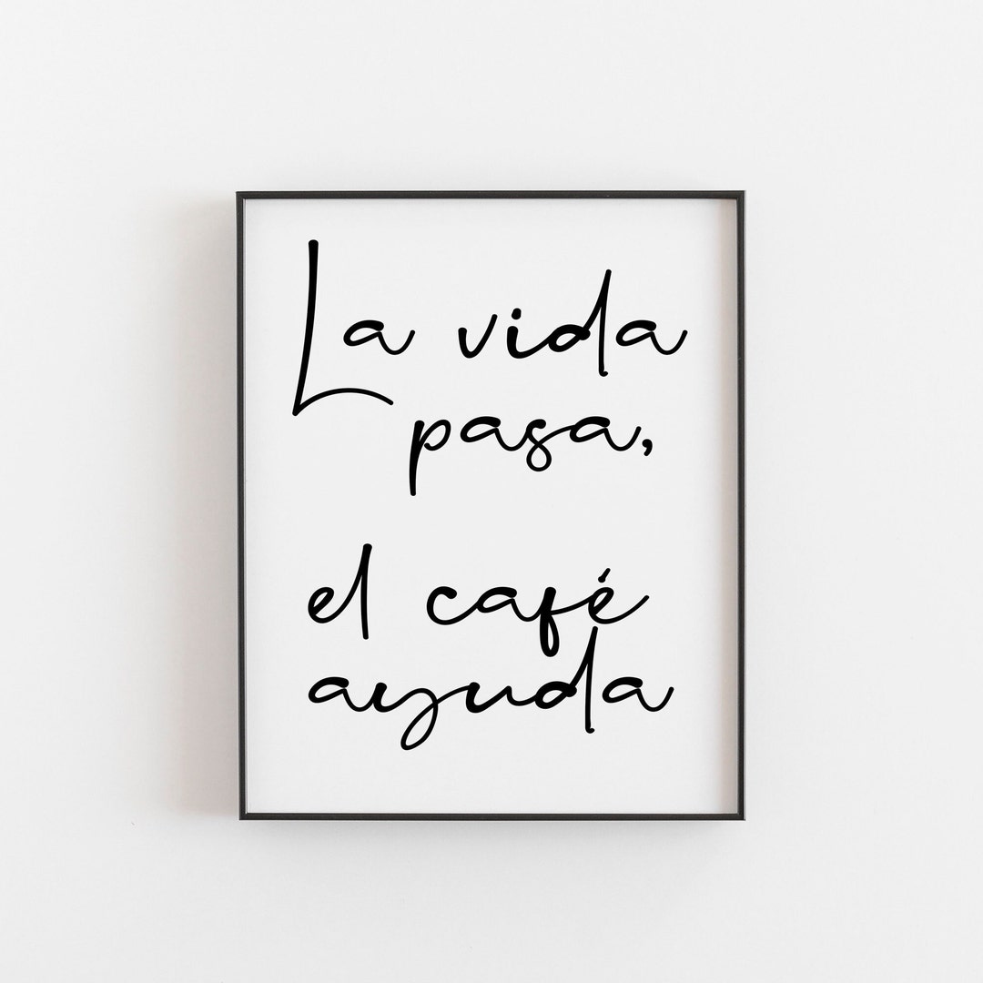 La Vida Pasa, El Café Ayuda, Spanish Art, Life Happens, Coffee Helps ...