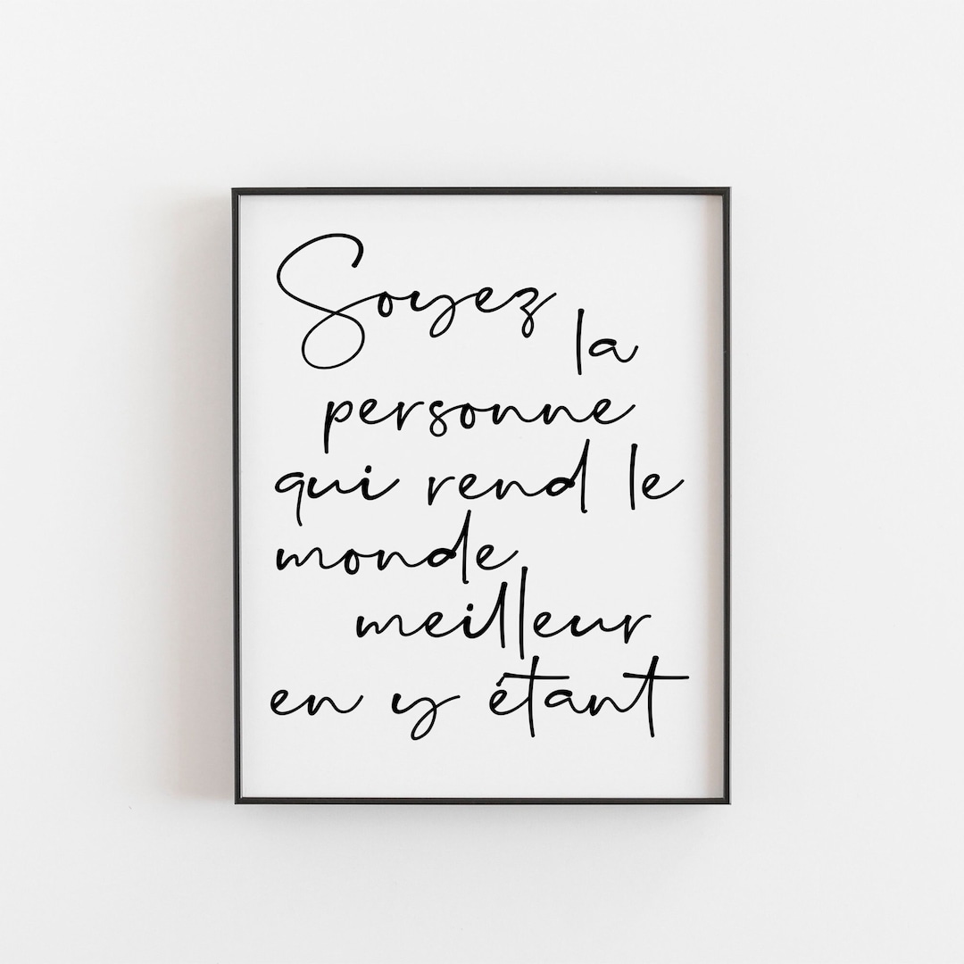 Soyez La Personne Qui Rend Le Monde Meilleur En Y étant, French Print ...