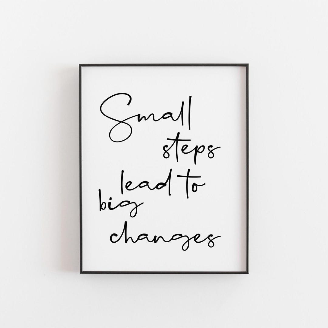 Small Steps Lead to Big Changes Print | Motivational Quote Wall Art ...