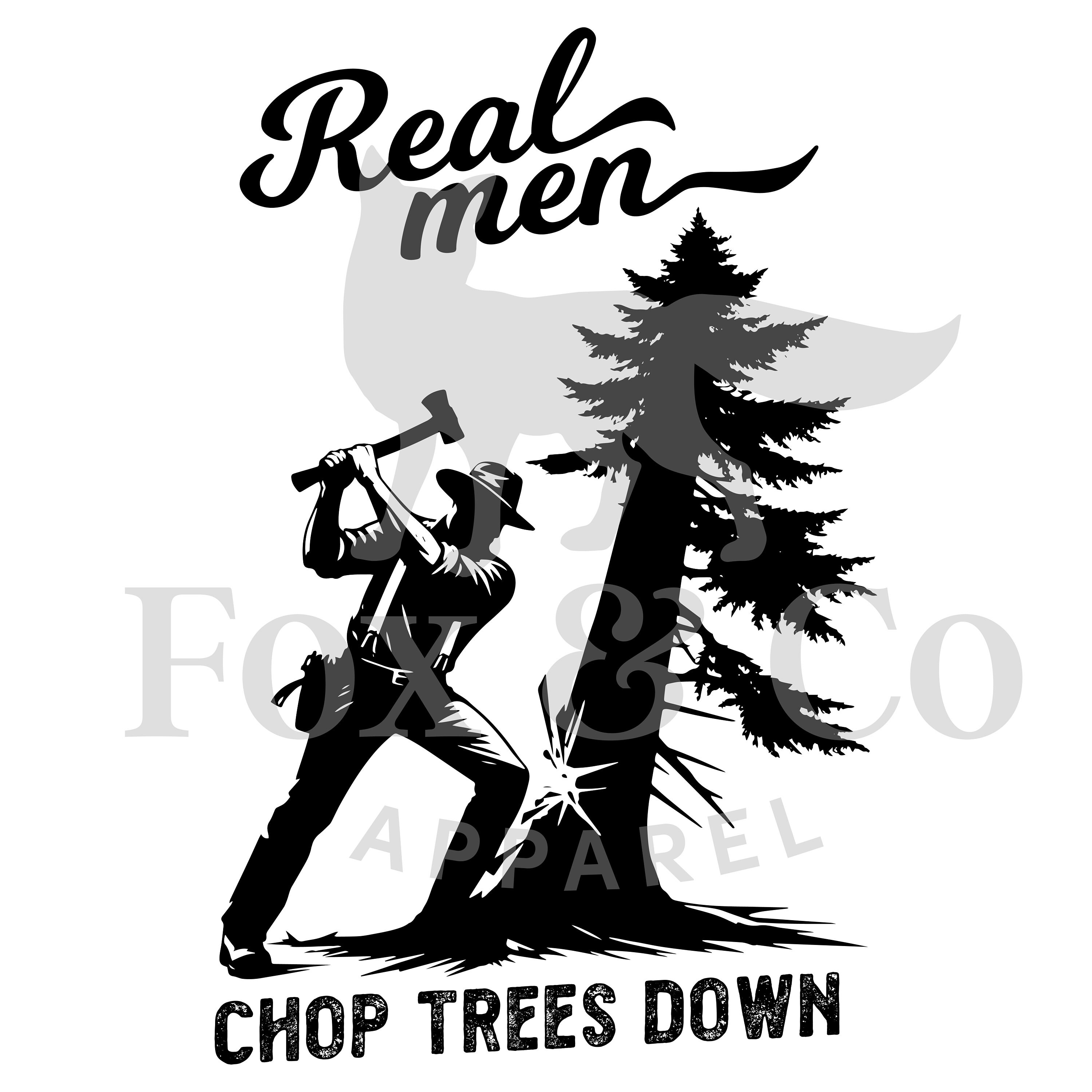 Real Men Chop Trees Down PNG Vintage Style Graphic for Sublimation 300 ...