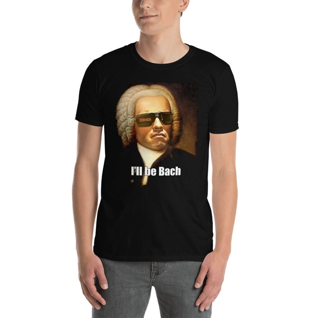 I'll Be Bach Funny Arnold Schwarzenegger Bach Meme Gift Unisex T-shirt - Etsy