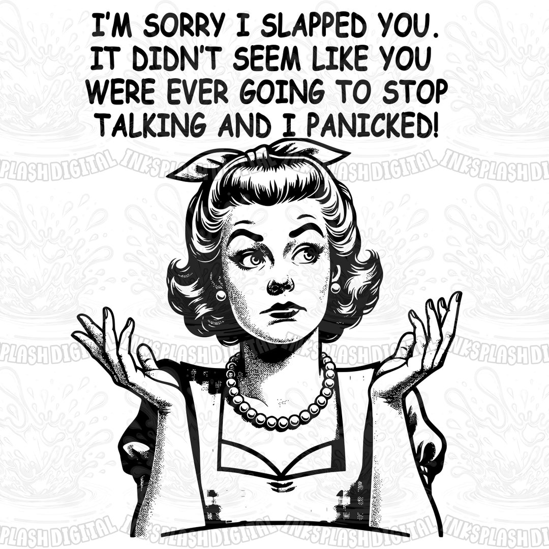 I'm Sorry I Slapped You, I Panicked, Unhinged Png, Funny Retro Sassy ...