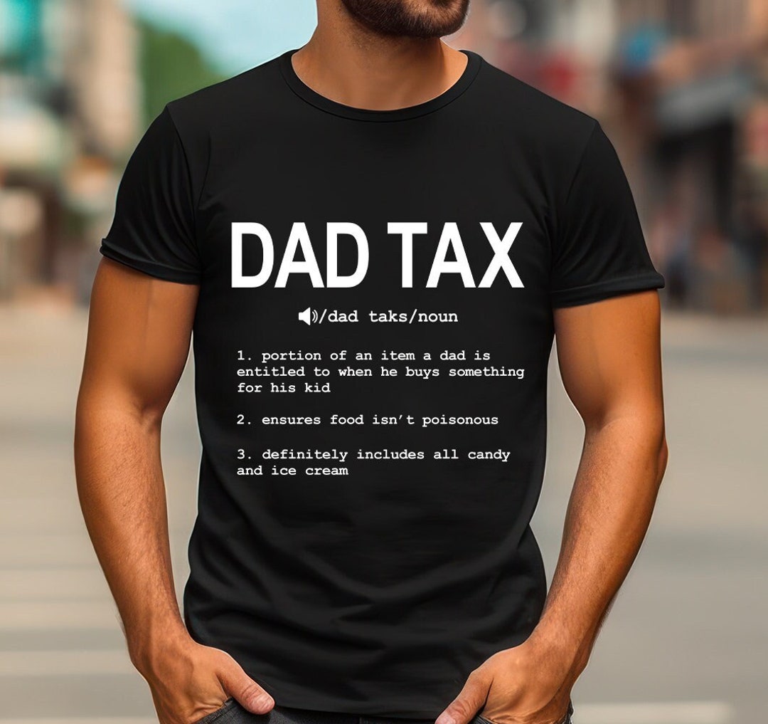 Dad Tax Shirt Png, Humor Quotes Shirt, Funny Dad Png, Cute Shirt for ...