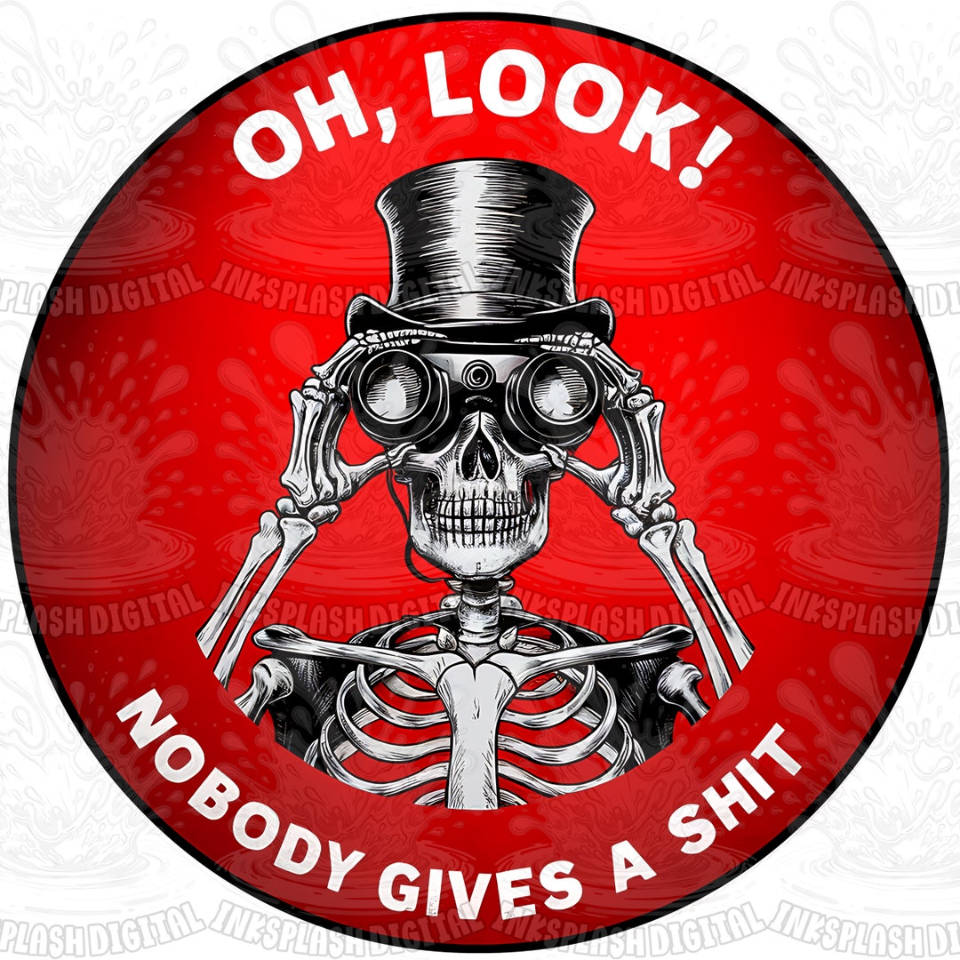 Oh, Look, Nobody Gives a Shit Png, Sarcastic Png, Funny Retro Snarky ...