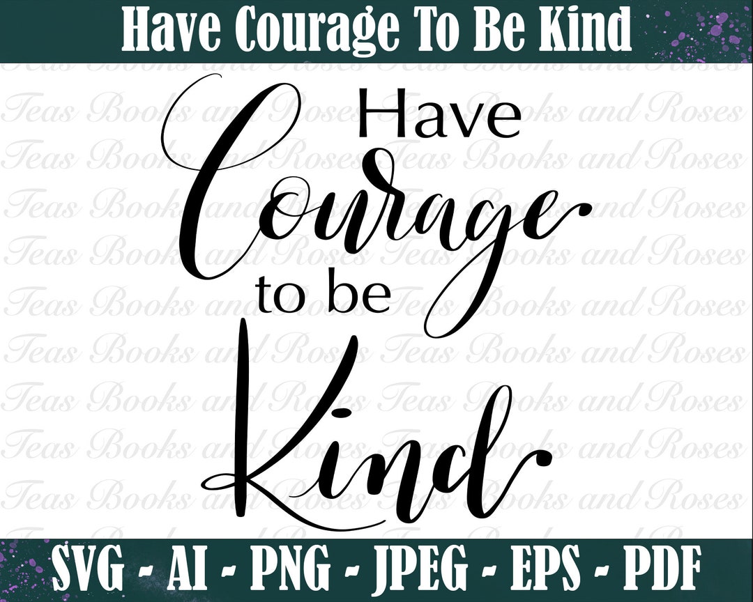 Have Courage to Be Kind SVG, PNG File, Digital Download, Cinderella ...