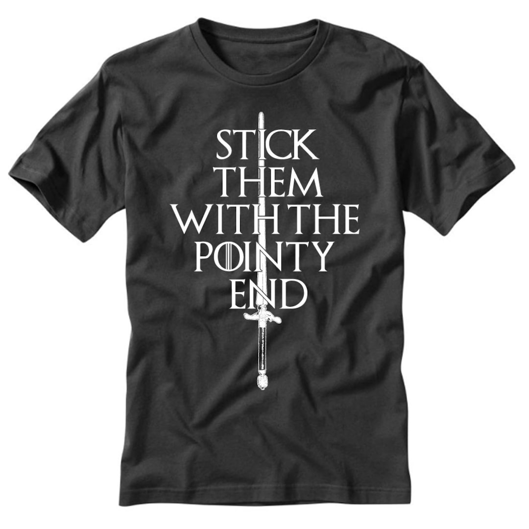 Stick Them With the Pointy End - GOT Fan Shirt - Etsy