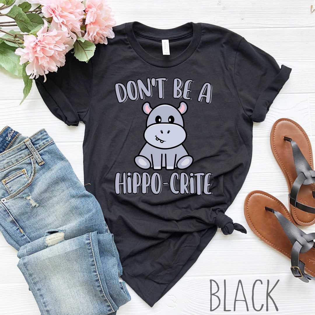 Don't Be A Hippo-crite Shirt | Funny Cute Hippopotamus Shirt | Sarcasm ...