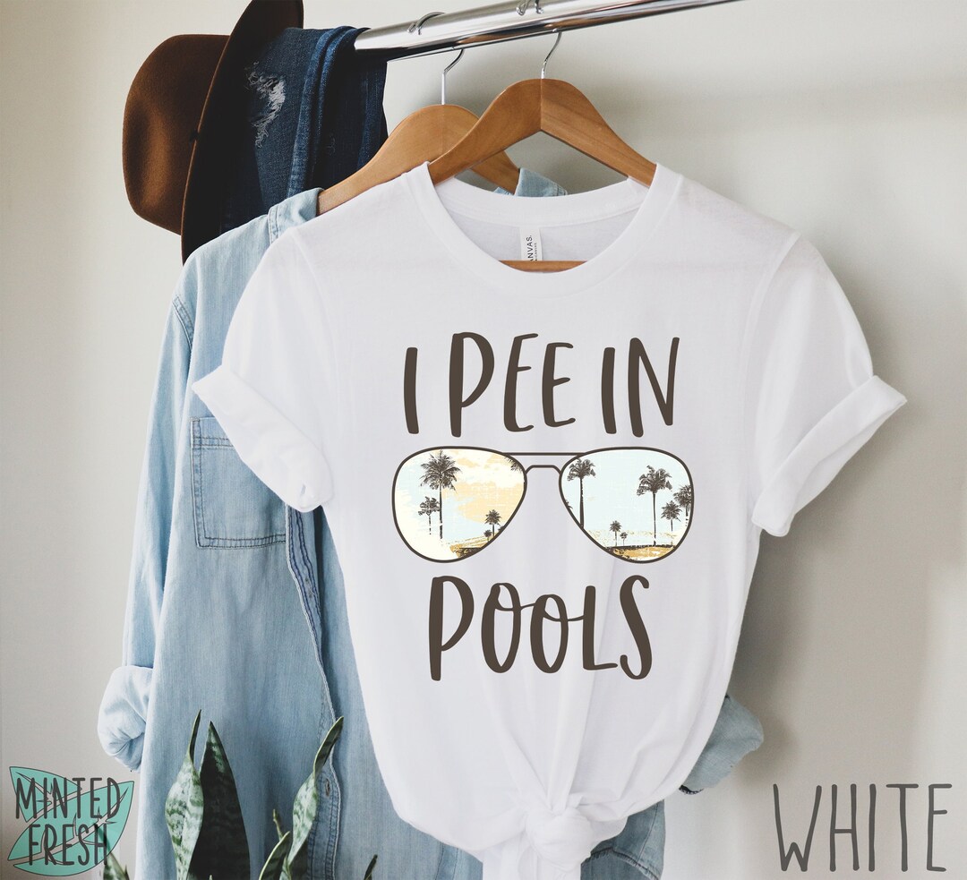 I Pee in Pools Shirt, Funny Vacation Shirt, Sarcastic Humor Shirt ...