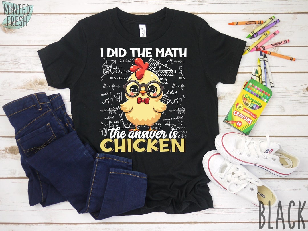 I Did the Math the Answer is Chicken Shirt, Funny Chicken Lover Shirt ...