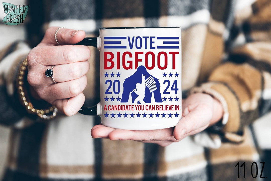 Vote Bigfoot Mug, Funny Bigfoot for President Coffee Cup, Funny 2024 ...