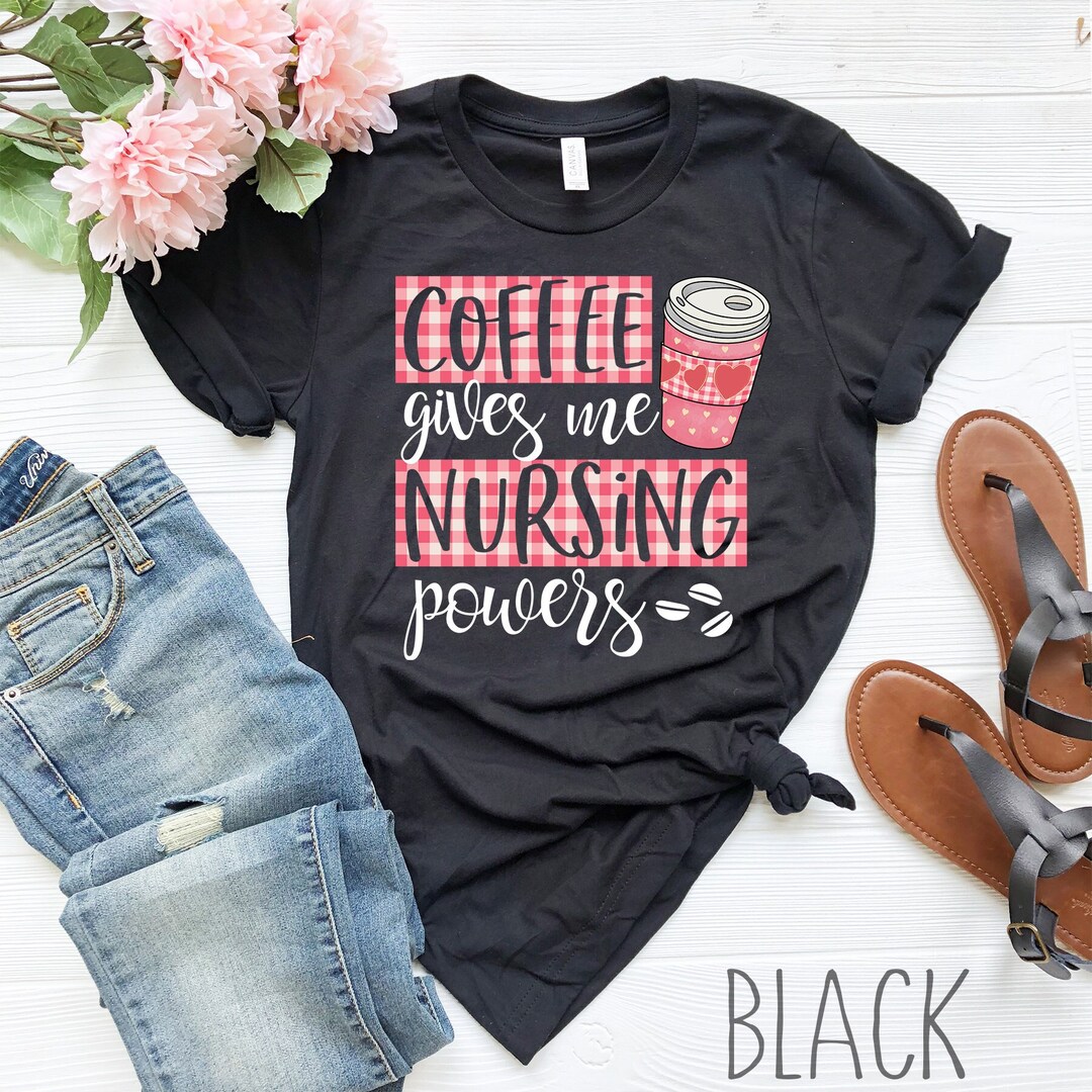 Coffee Gives Me Nursing Powers | Funny Cute Nurse Shirt | Cute Nursing ...