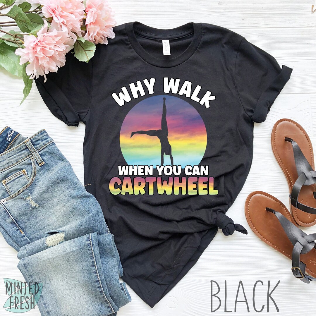 Why Walk When You Can Cartwheel Shirt, Funny Cartwheel Shirt for Girls ...