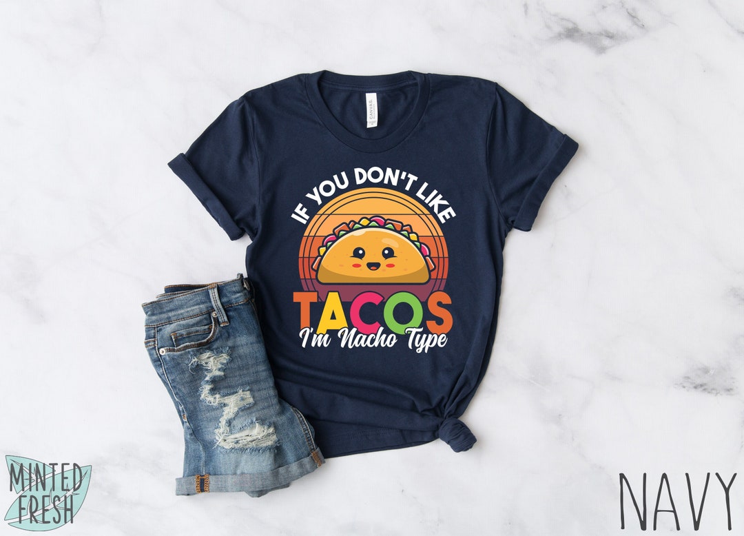 If You Don't Like Tacos I'm Nacho Type Shirt, Funny Taco Shirt, Retro ...