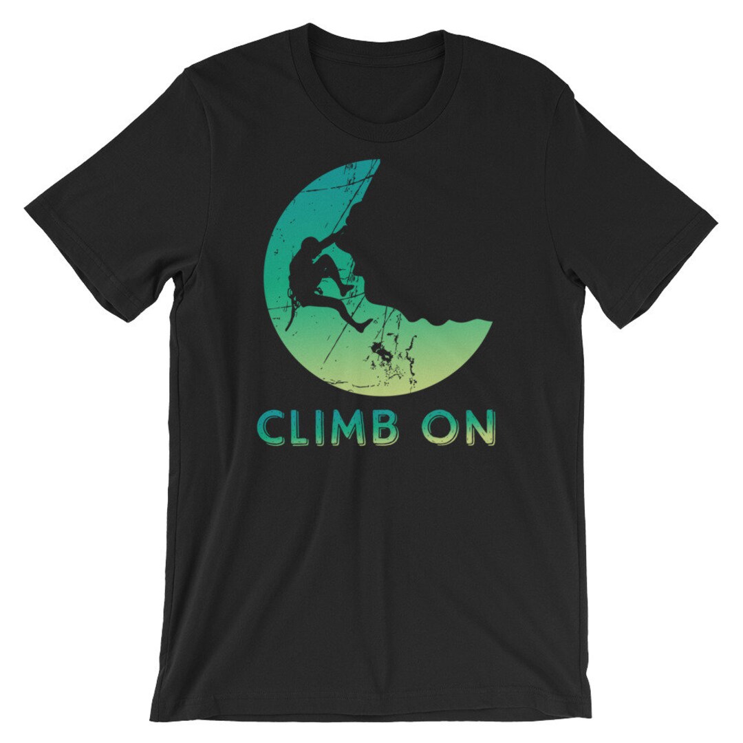 Climb on Rock Climbing Shirt | Rock Climbing Gift | Bouldering Shirt ...
