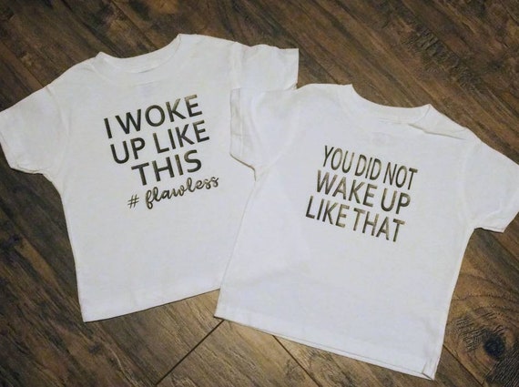 Funny Wake Up Flawless
