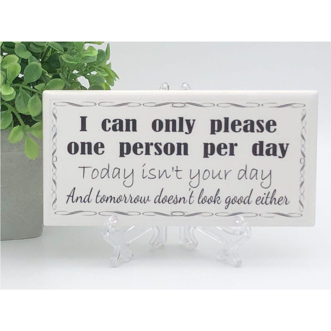Funny Desk Sign: I Can Only Please One Person per Day - Humorous Office ...