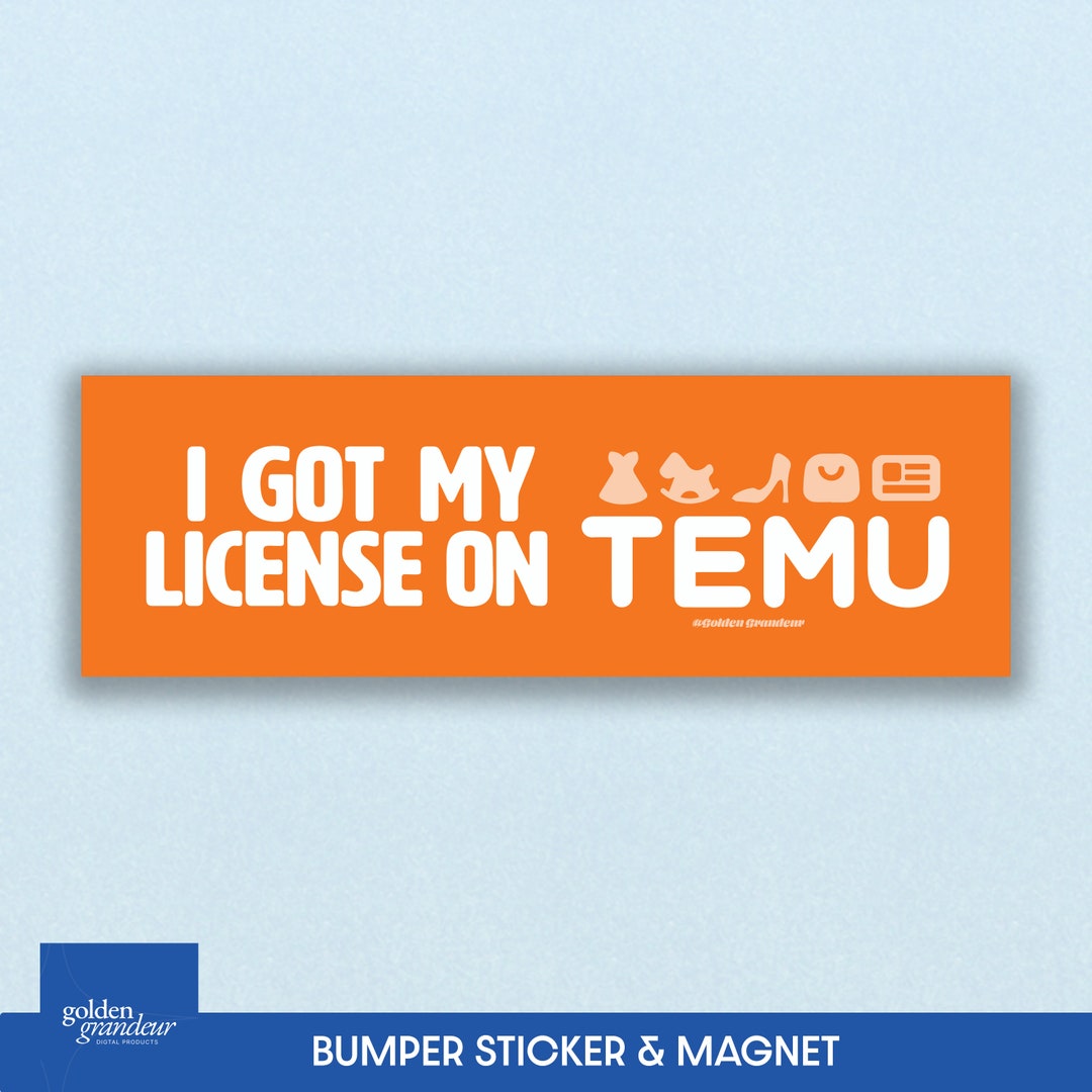 I Got My License on Temu Bumper Sticker + Magnet / Gen Z Unhinged Meme ...